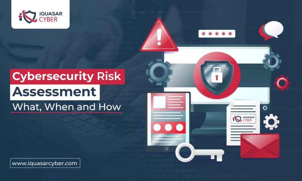 Cybersecurity Risk Assessment: What, When, and How? - iQuasar Cyber