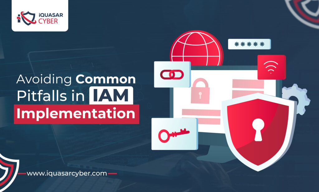 5 Common IAM Challenges and How to Overcome Them - iQuasar Cyber